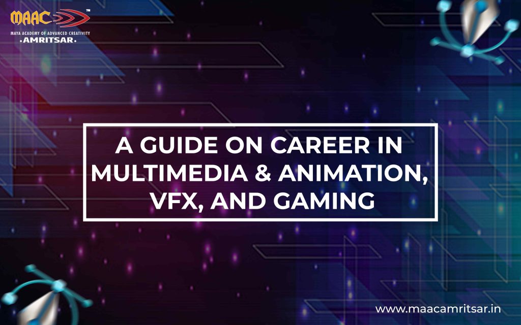 A Guide on Career in Multimedia & Animation, VFX, and Gaming - MAAC BLOG