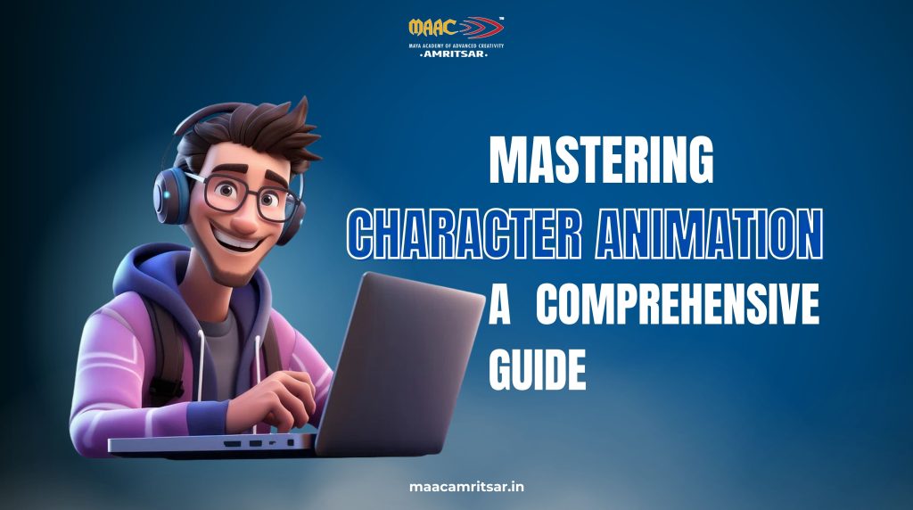 Mastering Character Animation: A Comprehsive Guide - MAAC BLOG